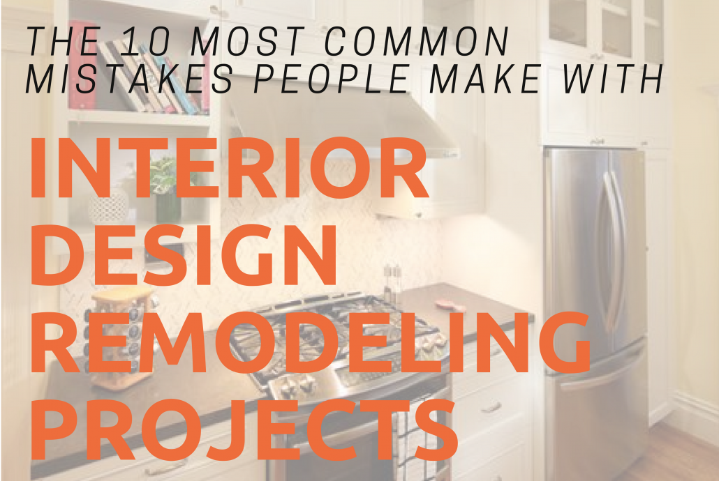 The 10 Most Common Mistakes People Make with Interior Design Remodeling ...